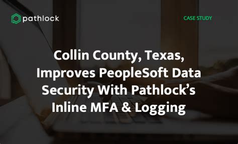 How Collin County Texas Improved Peoplesoft Data Security With Pathlocks Inline Mfa Pathlock