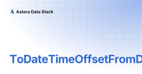 Todatetimeoffsetfromdatetime Astera Data Stack