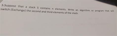 Solved 5 Suppose That A Stack S Contains N Elements Write