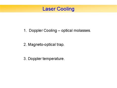 Laser Cooling 1 Doppler Cooling Optical Molasses 2