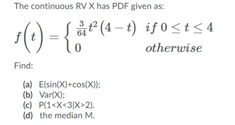 solved the continuous rv x has pdf given as 3 64 { 4 4