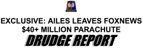 Media Confidential Drudge Report Evolved As Ailes Story Unfolded