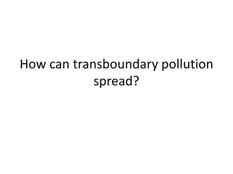 Ppt What Is Transboundary Pollution Powerpoint Presentation Free Download Id 985630