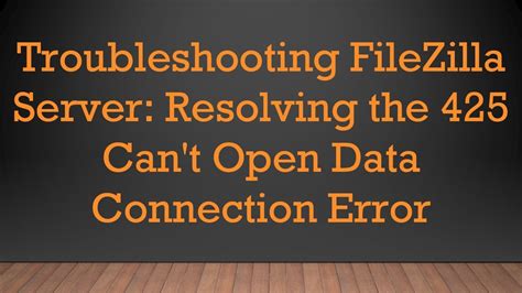 Troubleshooting Filezilla Server Resolving The 425 Cant Open Data Connection Error Youtube