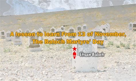 A Lesson To Learn From 13th Of November The Baloch Martyrs Day
