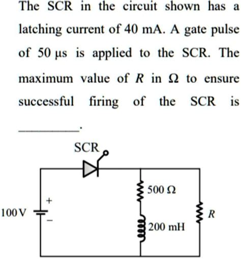 SOLVED The SCR in the circuit shown has a latching current of mA A gate pulse of Î¼s is