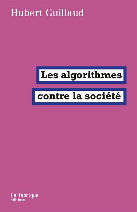 Les Algorithmes Contre La Société Hubert Guillaud