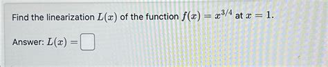 solved find the linearization l x ﻿of the function f x x34