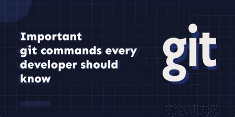 Important Git Commands Every Developer Should Know Dev Community
