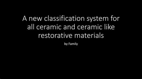A New Classification System For All Ceramic And Ceramic Like Restorative Materialspptx