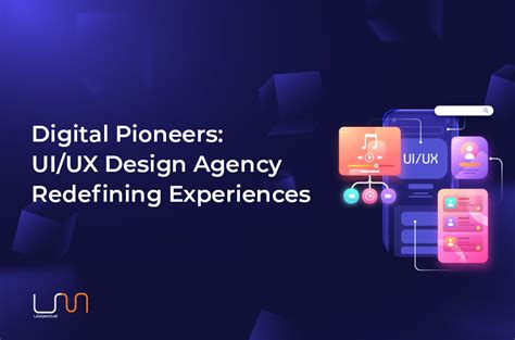 Digital Pioneers Ui Ux Design Agency Redefining Experiences