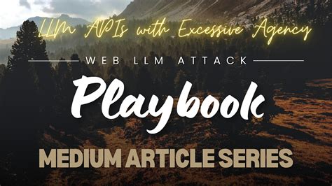 web llm attack playbook article — 2 — llm apis with excessive agency