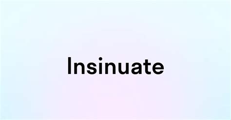 Insinuate — перевод транскрипция произношение и примеры