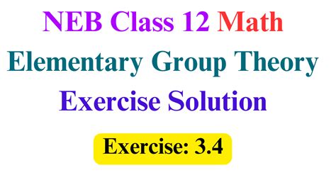 Elementary Group Theory Exercise 3 4 Class 12 Math Neb Notes