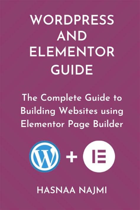 Wordpress And Elementor Guide The Complete Guide To Building Websites Using Elementor Page
