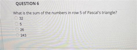 Solved What Is The Sum Of The Numbers In Row 5 Of Pascal S Chegg Com