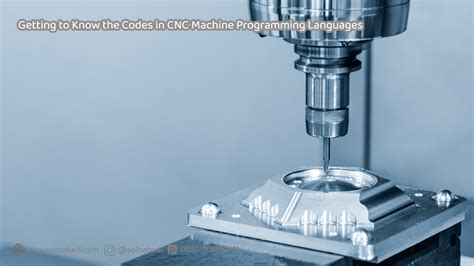 Getting To Know The Codes In CNC Machine Programming Languages Solo Abadi