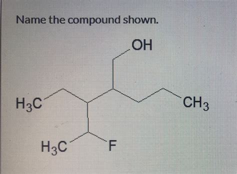 Solved Name the compound shown ОН Нас CH H C F Chegg com