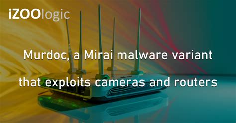 Murdoc A Mirai Malware Variant That Exploits Cameras And Routers