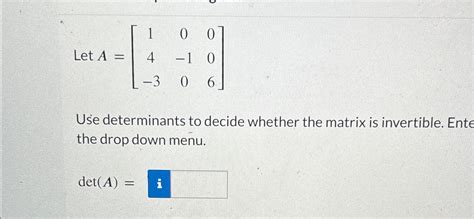 solved let a [1004 10 306]use determinants to decide whether