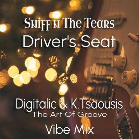 Sniff N The Tears Drivers Seat Digitali And Ktsaousis Vibe Mix K