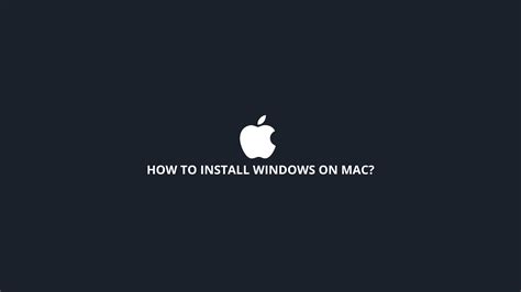 How To Install Windows On Mac Step By Step Guide