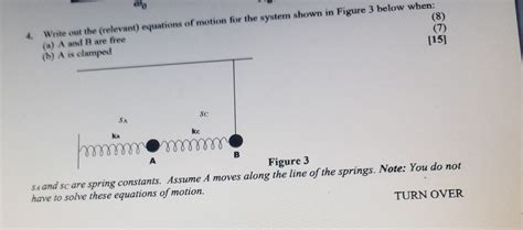 4 Write Out The Relevant Equations Of Motion For The System Shown In