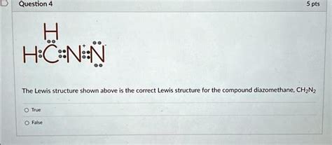 Question 4 H H C N N 5 Pts The Lewis Structure Shown Above Is The Correct Lewis Structure For
