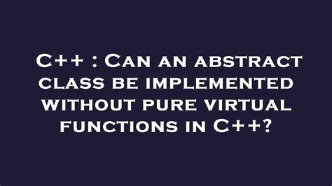C Can An Abstract Class Be Implemented Without Pure Virtual