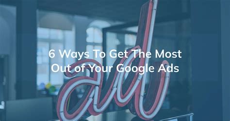 Ways To Get The Most Out Of Your Google Ads GrowthHit GrowthHit