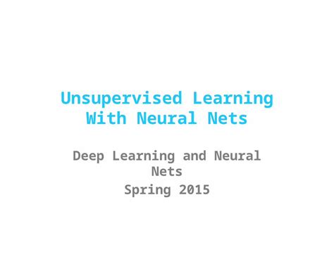 Pptx Unsupervised Learning With Neural Nets Deep Learning And Neural Nets Spring 2015