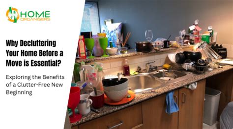 Why Decluttering Your Home Before A Move Is Essential Exploring The Benefits Of A Clutter Free