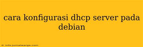 Cara Konfigurasi Dhcp Server Pada Debian