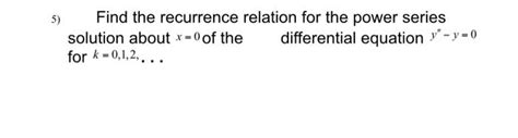 Solved 5 Find The Recurrence Relation For The Power Series
