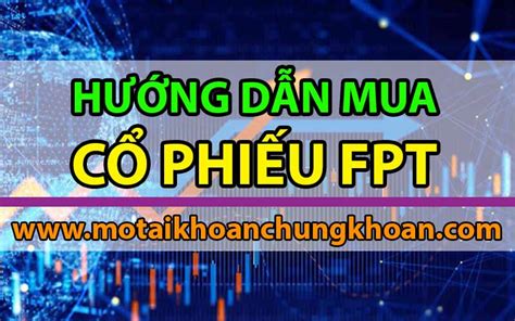 Cách mua cổ phiếu FPT Hướng dẫn chi tiết để đầu tư hiệu quả