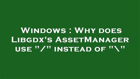 Windows Why Does Libgdxs Assetmanager Use Instead Of Youtube