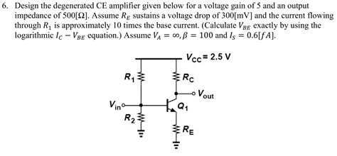 Solved 6 Design The Degenerated Ce Amplifier Given Below