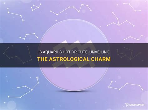 Is Aquarius Hot Or Cute Unveiling The Astrological Charm Shunspirit