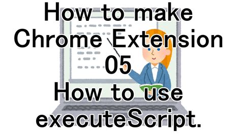 How To Make Chrome Extension 05 How To Use Executescript Youtube