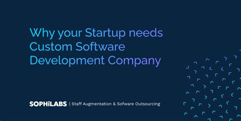 Why Your Startup Needs Custom Software Development Company Sophilabs