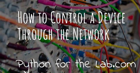How To Control A Device Through The Network Python For The Lab
