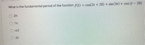 Solved What Is The Fundamental Period Of The Function Cos Chegg Com