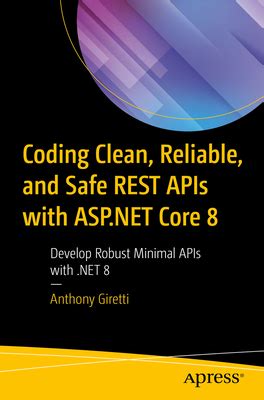 Coding Clean Reliable And Safe Rest APIs With ASP NET Core Develop Robust Minimal APIs With