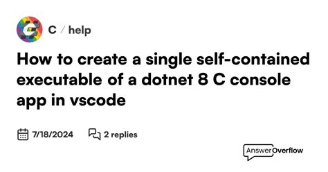 How To Create A Single Self Contained Executable Of A Dotnet 8 C Console App In Vscode C