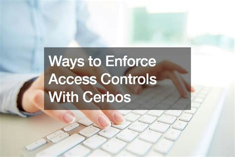 Ways To Enforce Access Controls With Cerbos 4 Star Digital