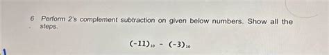 Solved 6 Perform 2s Complement Subtraction On Given Below