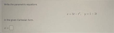 Solved Write The Parametric Equations X 5t−t3 Y 1−2t In The