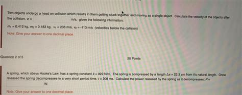 Solved Two Objects Undergo A Head On Collision Which Results