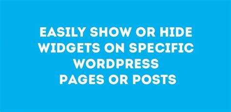Easily Show Or Hide Widgets On Specific Wordpress Pages Or Posts