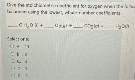 Solved Give The Stoichiometric Coefficient For Oxygen When